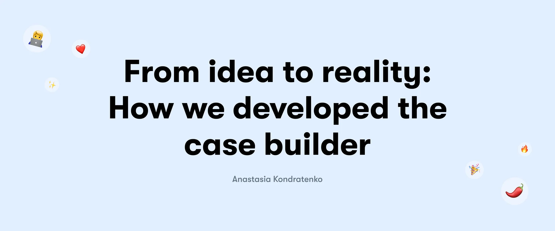 How we developed the case builder | Chili Labs